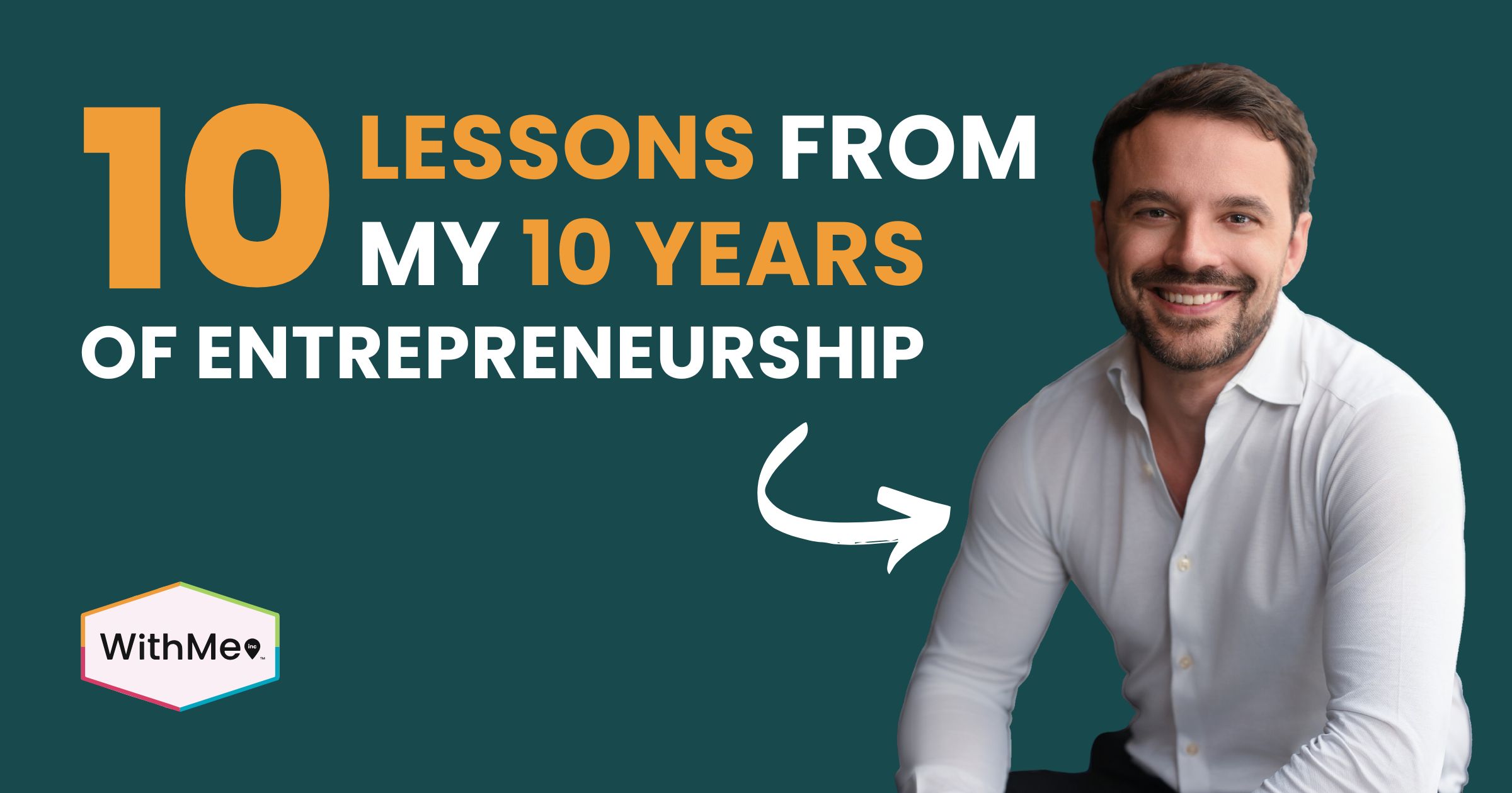 Entrepreneurship Lessons from My 10 Years as an Entrepreneur